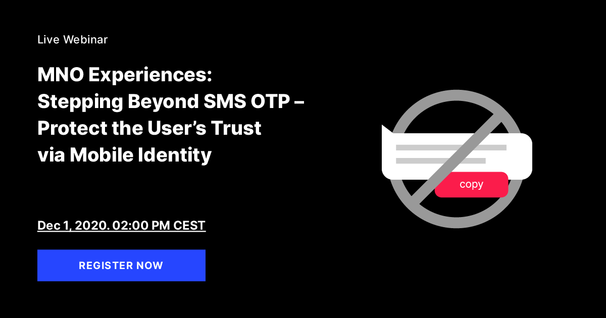 MNO Experiences: Stepping Beyond SMS OTP – Protect the User’s Trust via ...